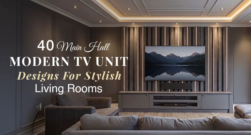 40 Main Hall Modern TV Unit Design Ideas for Stylish Living Rooms